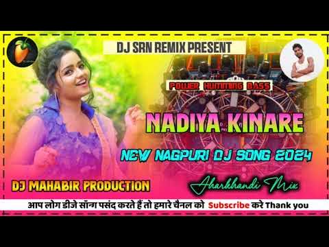 NADIYA KINARE NEW NAGPURI DJ SONG 2024 DJ SRN REMIX &DJ MAHABIR PRODUCTION - YouTube