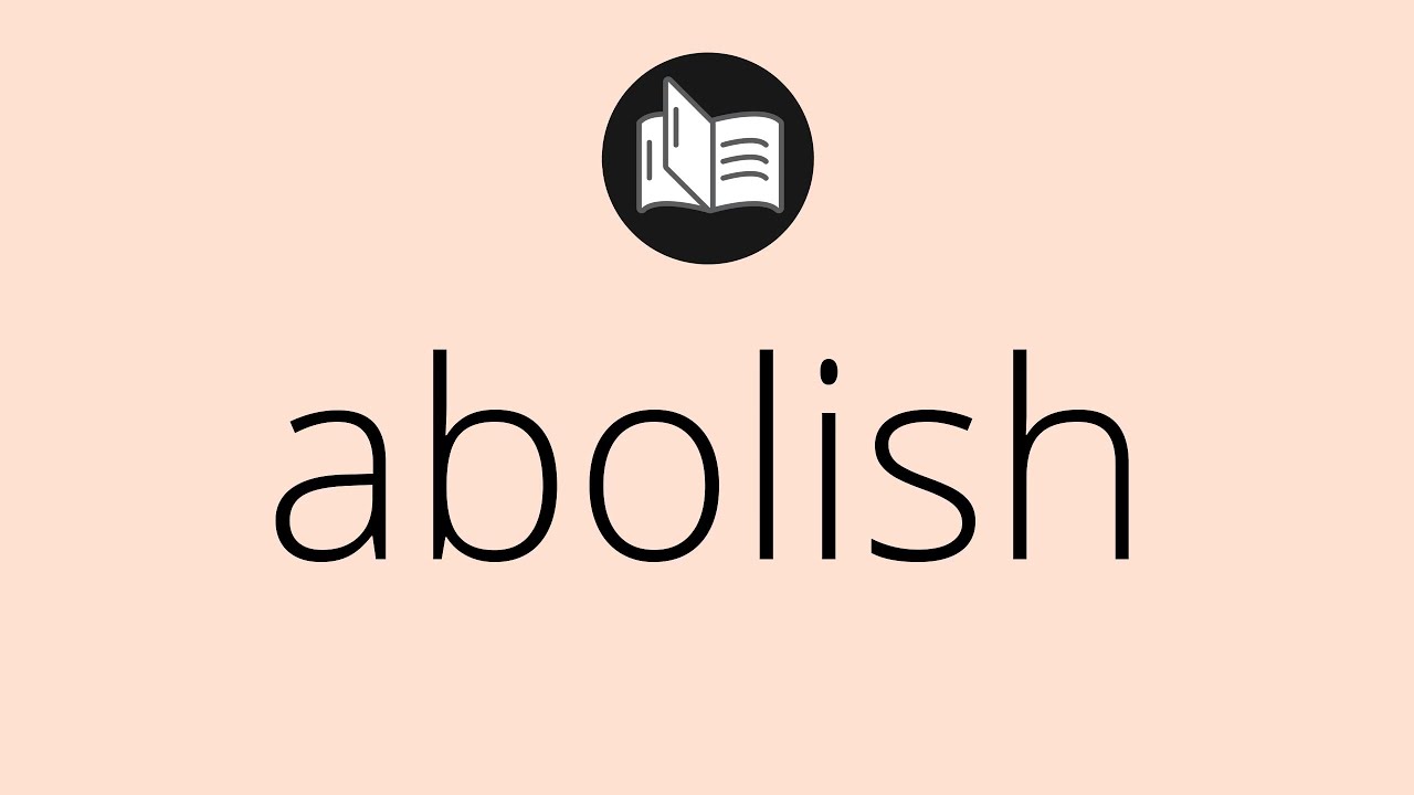 What ABOLISH means • Meaning of ABOLISH • abolish MEANING • abolish ...