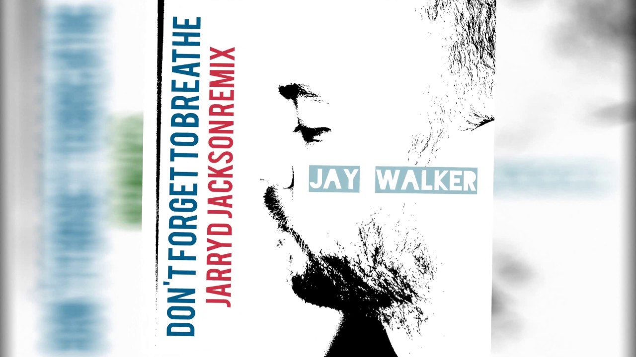 Jay Walker - Don't Forget To Breathe (Jarryd Jackson Remix) - YouTube