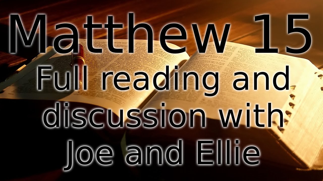 MATTHEW CHAPTER 15, FULL READING, Christian video with Joe and Ellie ...