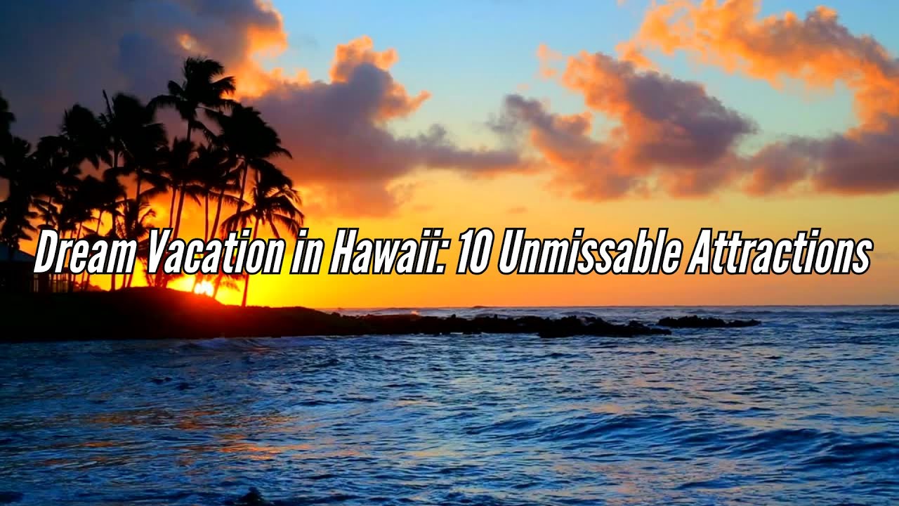 Dream Vacation in Hawaii: 10 Unmissable Attractions - YouTube