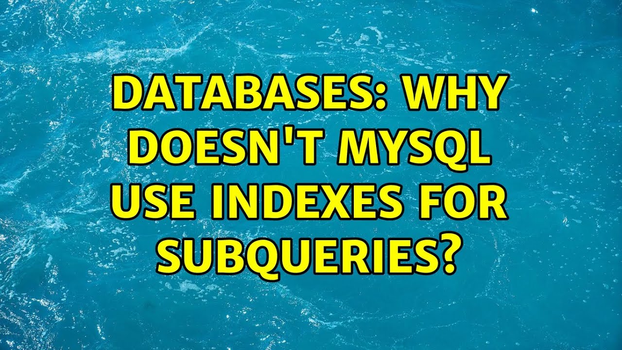 Databases Why Doesnt Mysql Use Indexes For Subqueries Youtube 9323
