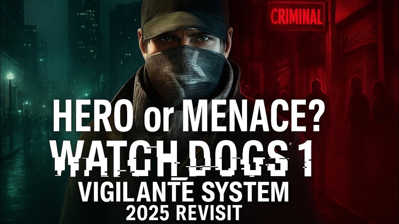 Watch Dogs 1’s Vigilante System Was Darker Than You Remember (2025 ...