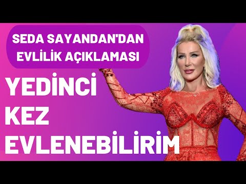 EVLENEBİLİRİM SEDA SAYANDAN FLAŞ EVLİLİK AÇIKLAMASI