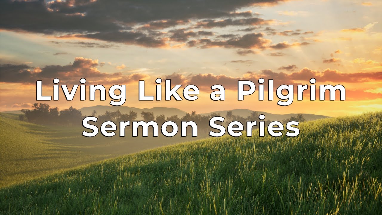 Living Like a Pilgrim Sermon Series - YouTube