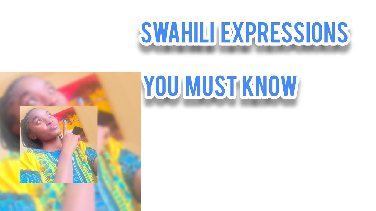 SWAHILI EXPRESSIONS YOU NEED TO KNOW - YouTube
