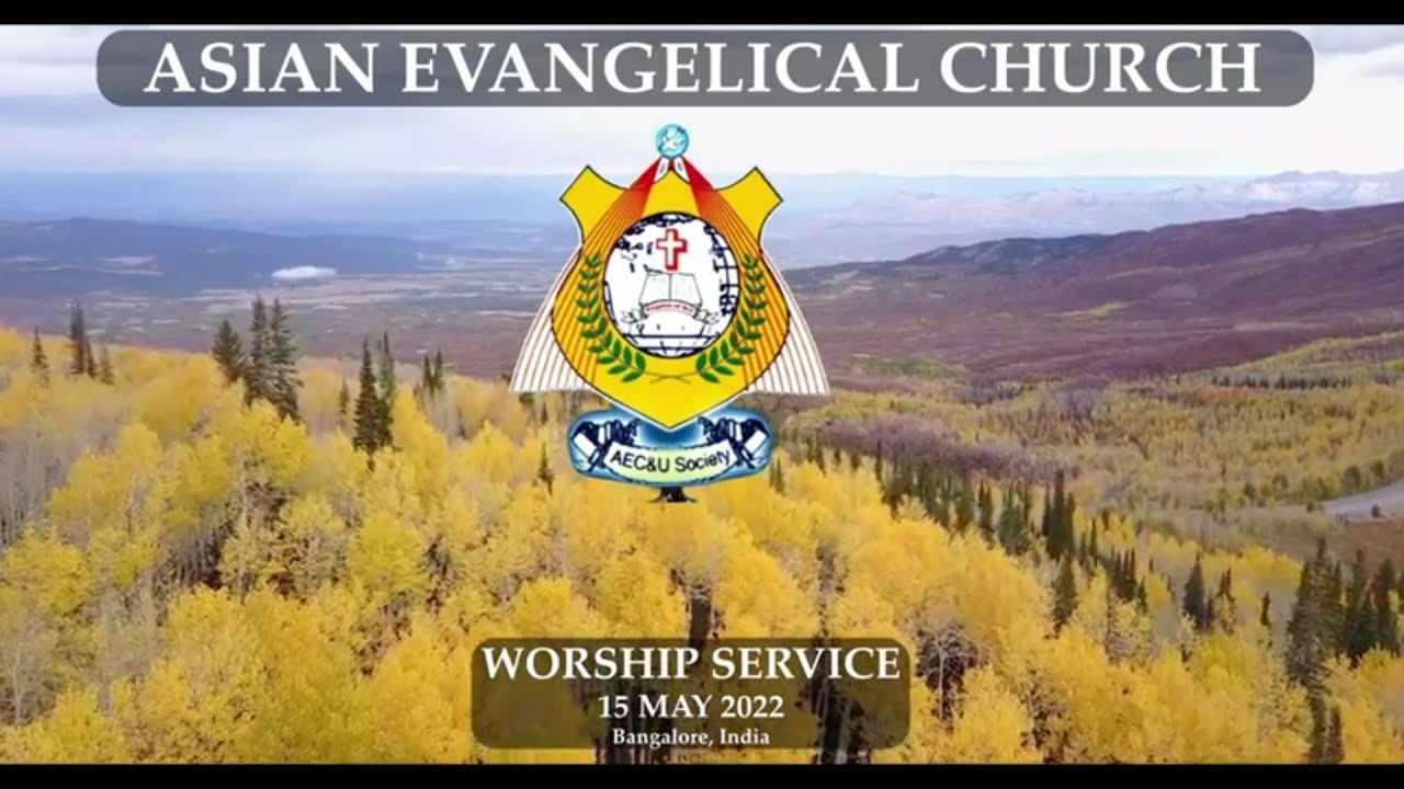 WORSHIP SERVICE - AEC CHURCH, BANGALORE, INDIA 15 MAY 2022. "WE PREACH ...