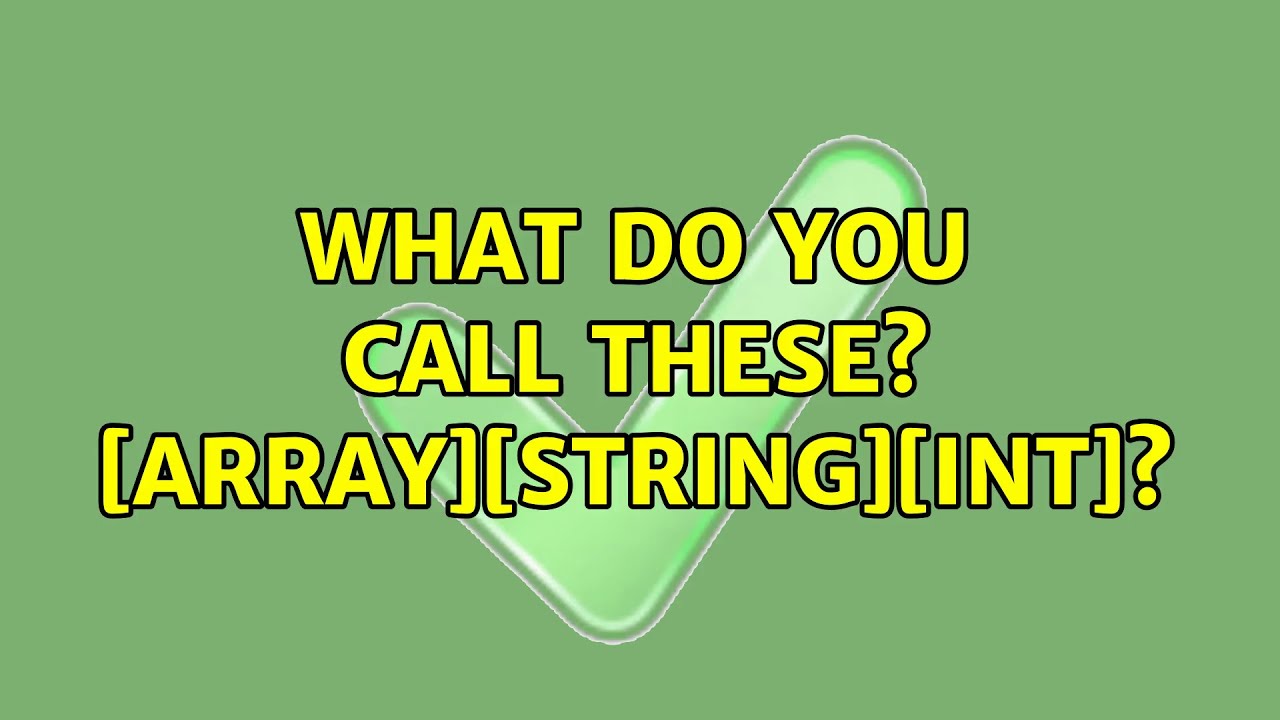 What Do You Call These Array String Int 2 Solutions Youtube