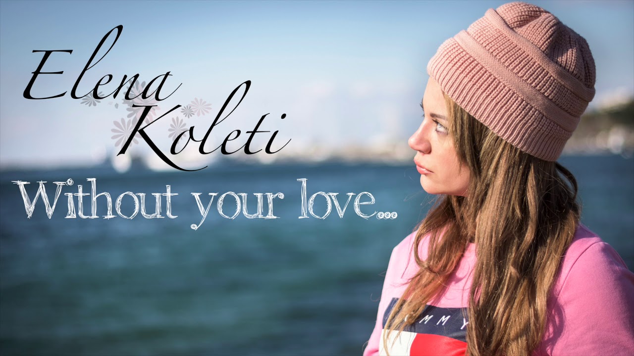 Elena Koleti - Without your love [Official Audio Release] - YouTube