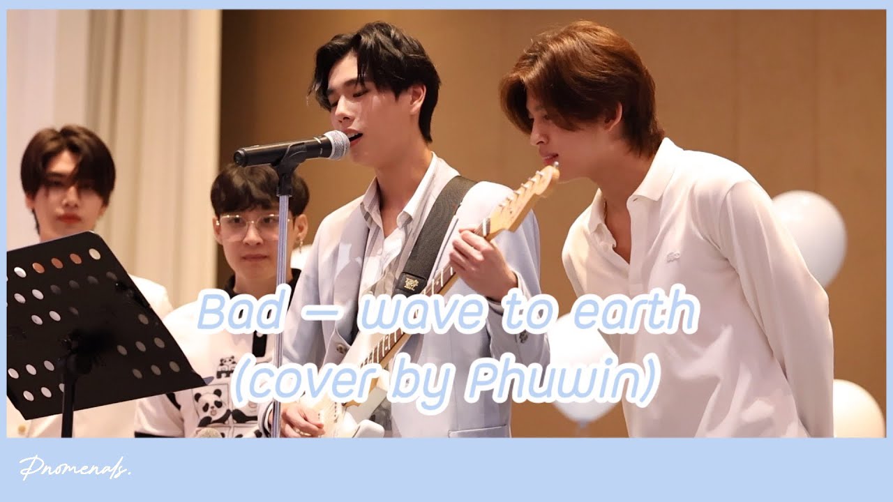 [FANCAM] 230709 More than Love Phuwin - Bad by wave to earth (cover ...