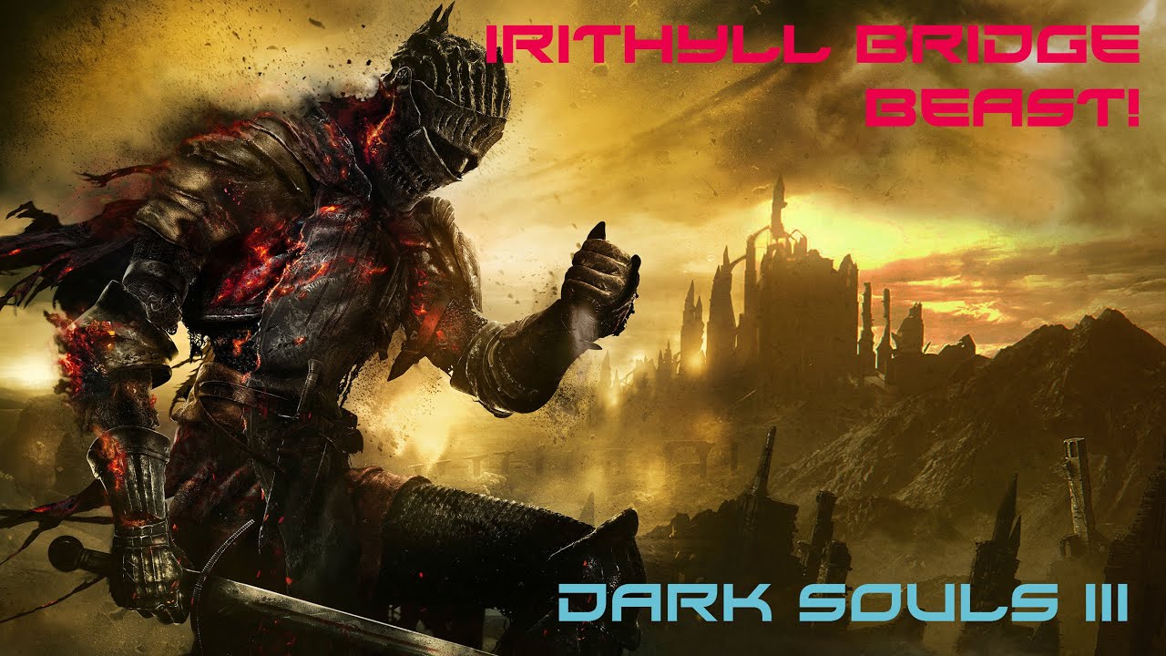Irithyll Bridge Beast: Dark Souls 3 - YouTube