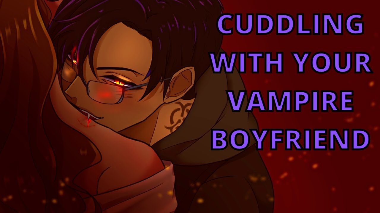 M4F| Cuddling And Feeding Vampire Boyfriend [Soft Dom Vampire][Cuddles][Neck Kissing][Biting ...