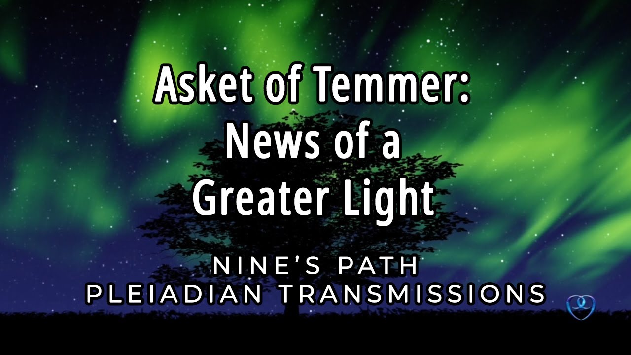 News of a Greater Light | Asket of Temmer | Nine's Path Pleiadian ...