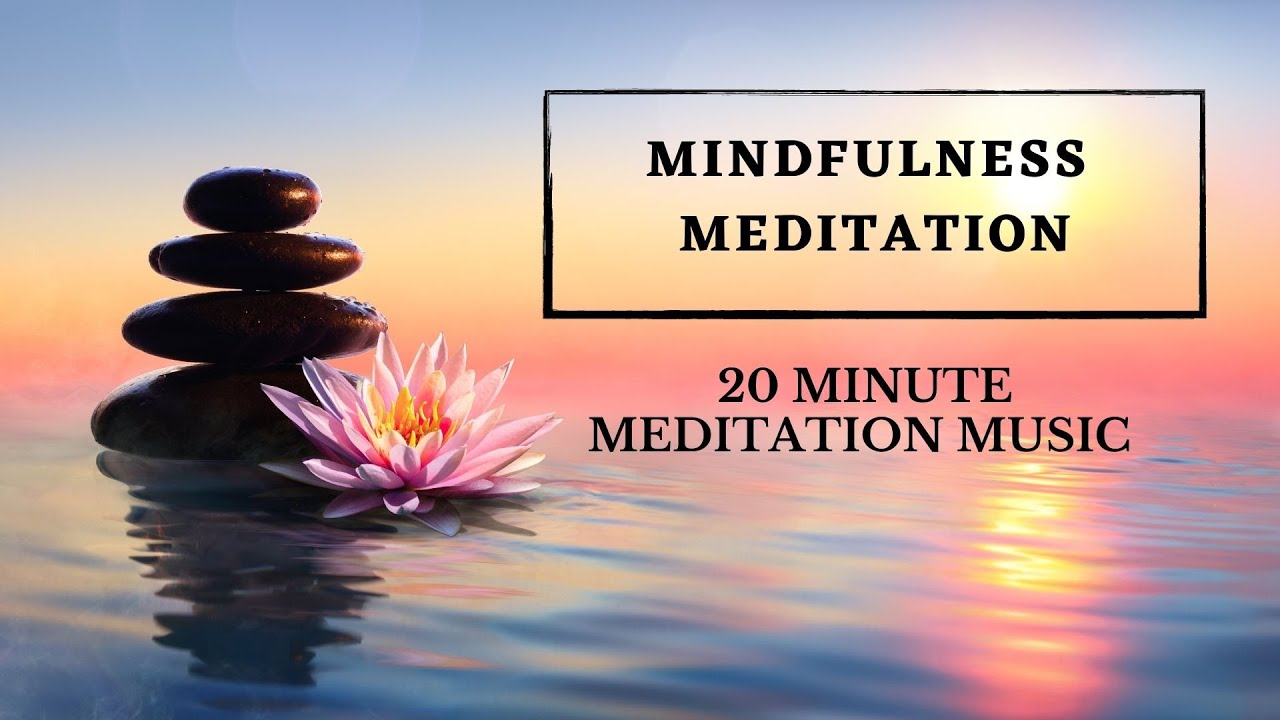 Mindfulness Meditation: Relaxing Meditation Music - 20 Minute ...
