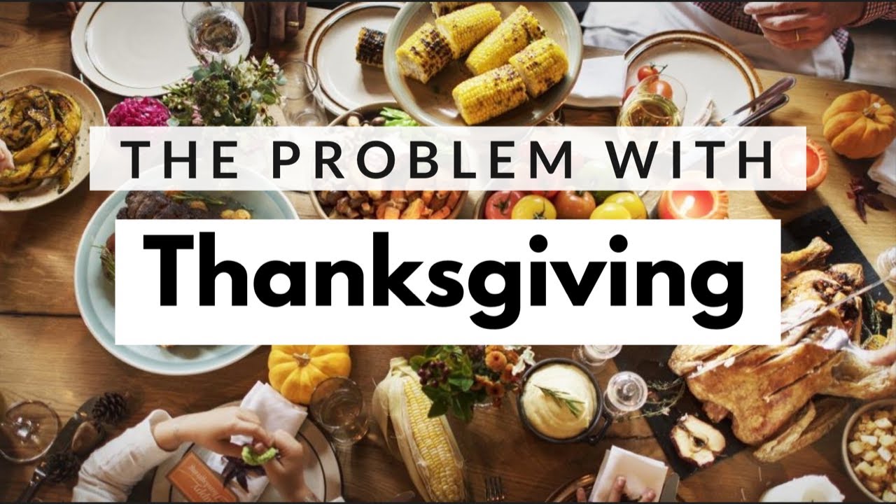 The Problem with Thanksgiving - YouTube