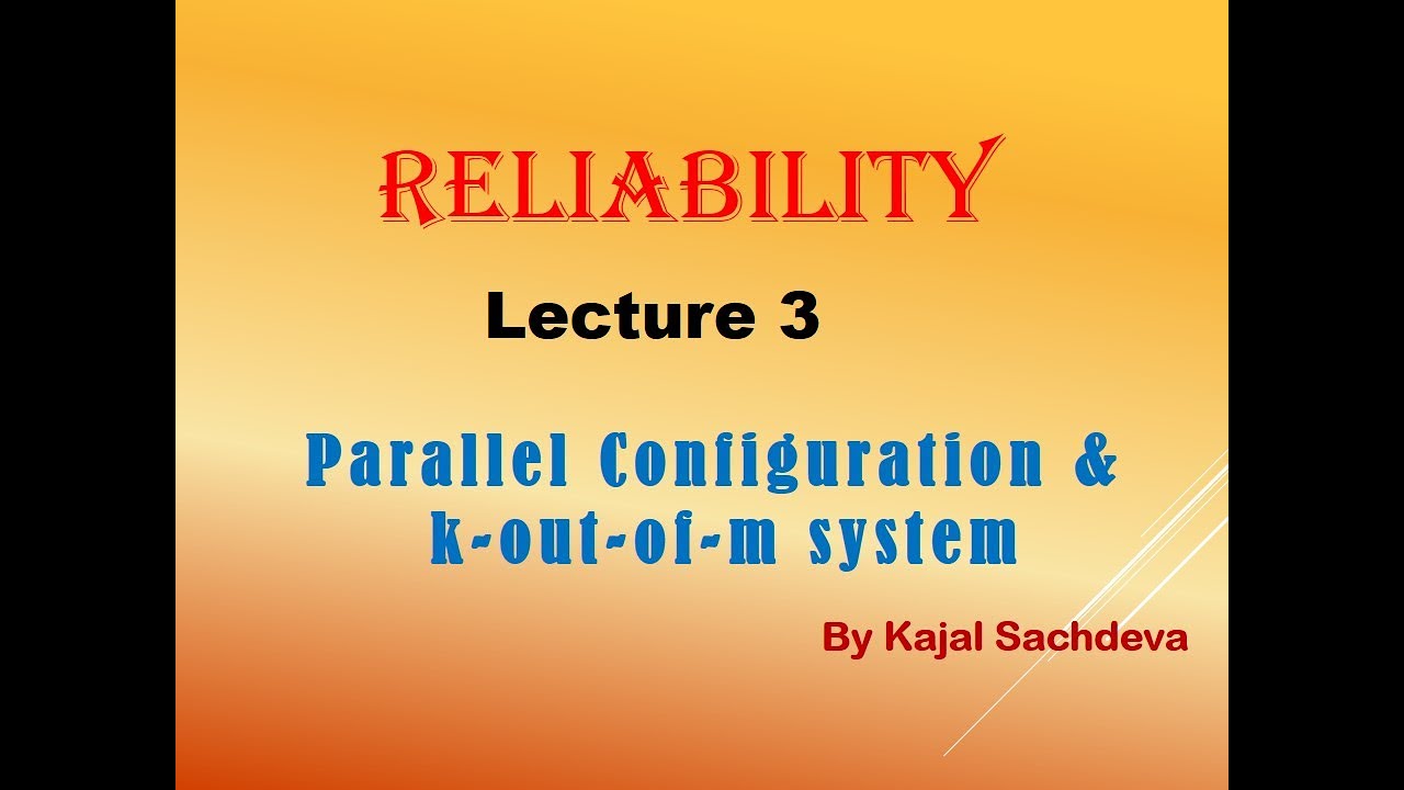 RELIABILITY LECTURE 3 (Parallel Configuration & k-out-of-m system ...