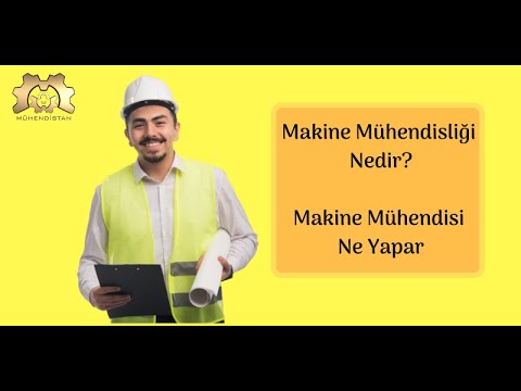Makine Mühendisliği Nedir? Makine Mühendisi Ne Yapar?