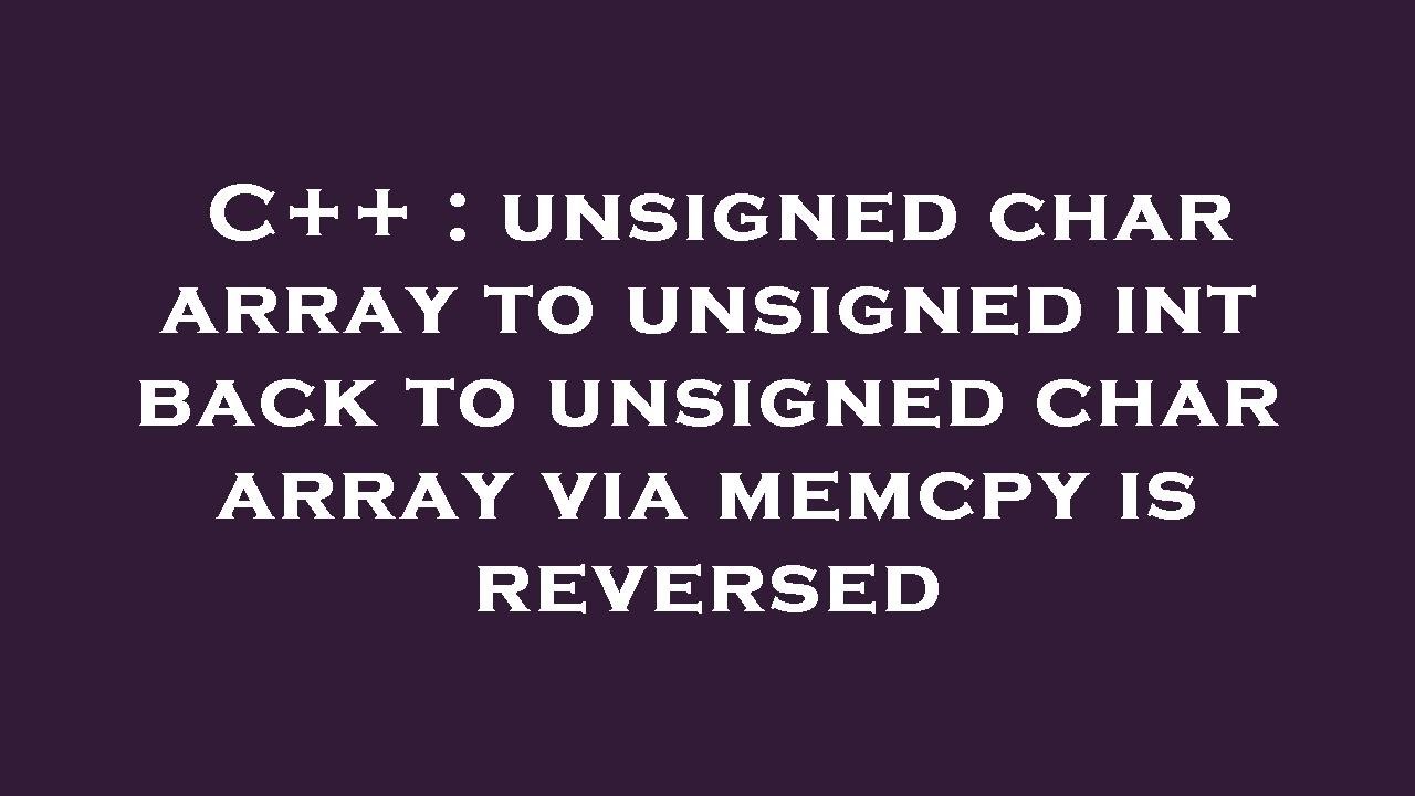 C Unsigned Char Array To Unsigned Int Back To Unsigned Char Array C Unsigned Char Array To Unsigned Int Back To Unsigned Char Array