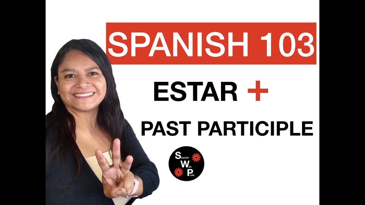 Spanish 103 Estar Past Participle As An Adjective In Spanish For Beginners Spanish With spanish-103-estar-past-participle-as-an-adjective-in-spanish-for-beginners-spanish-with