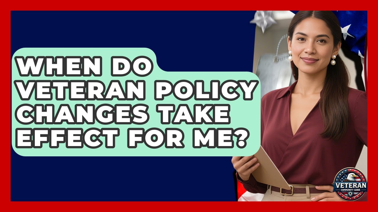 When Do Veteran Policy Changes Take Effect For Me? - Veteran Community ...