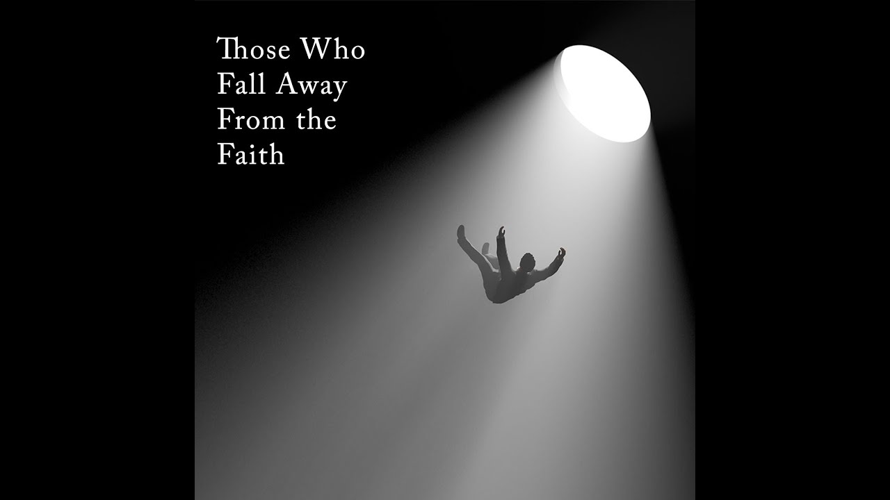 Those Who Fall Away From the Faith - YouTube