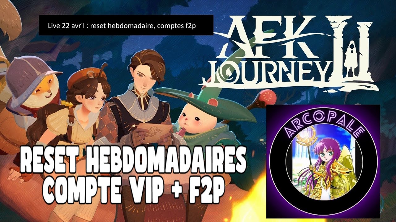 AFK Journey : live du 22 avril : AFK 1125 , VIP 12 , reset hebdomadaire ...