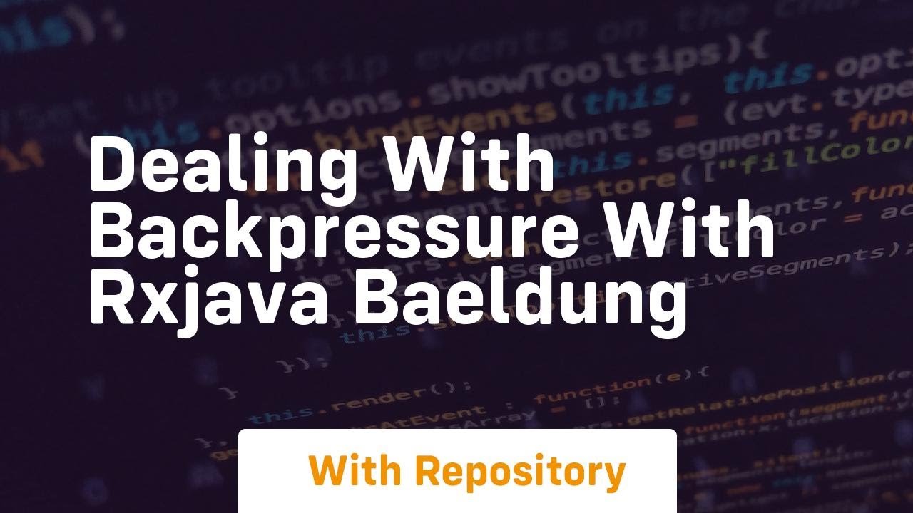 dealing with backpressure with rxjava baeldung - YouTube
