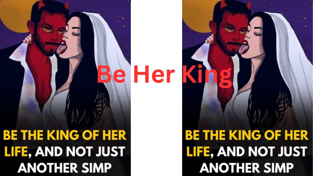 Be the King in Her Life: Stop Being Just Another Simp - YouTube