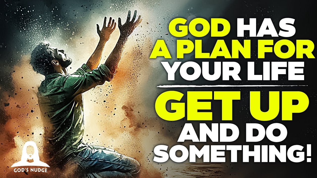 GOD HAS A PLAN FOR YOUR LIFE | GET UP AND DO SOMETHING! | God's Nudge ...