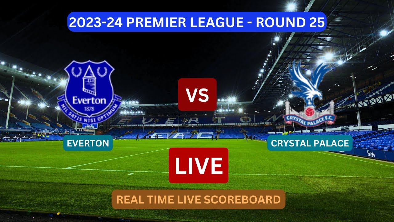Everton Vs Crystal Palace LIVE Score UPDATE Today 2023-24 EPL Premier ...