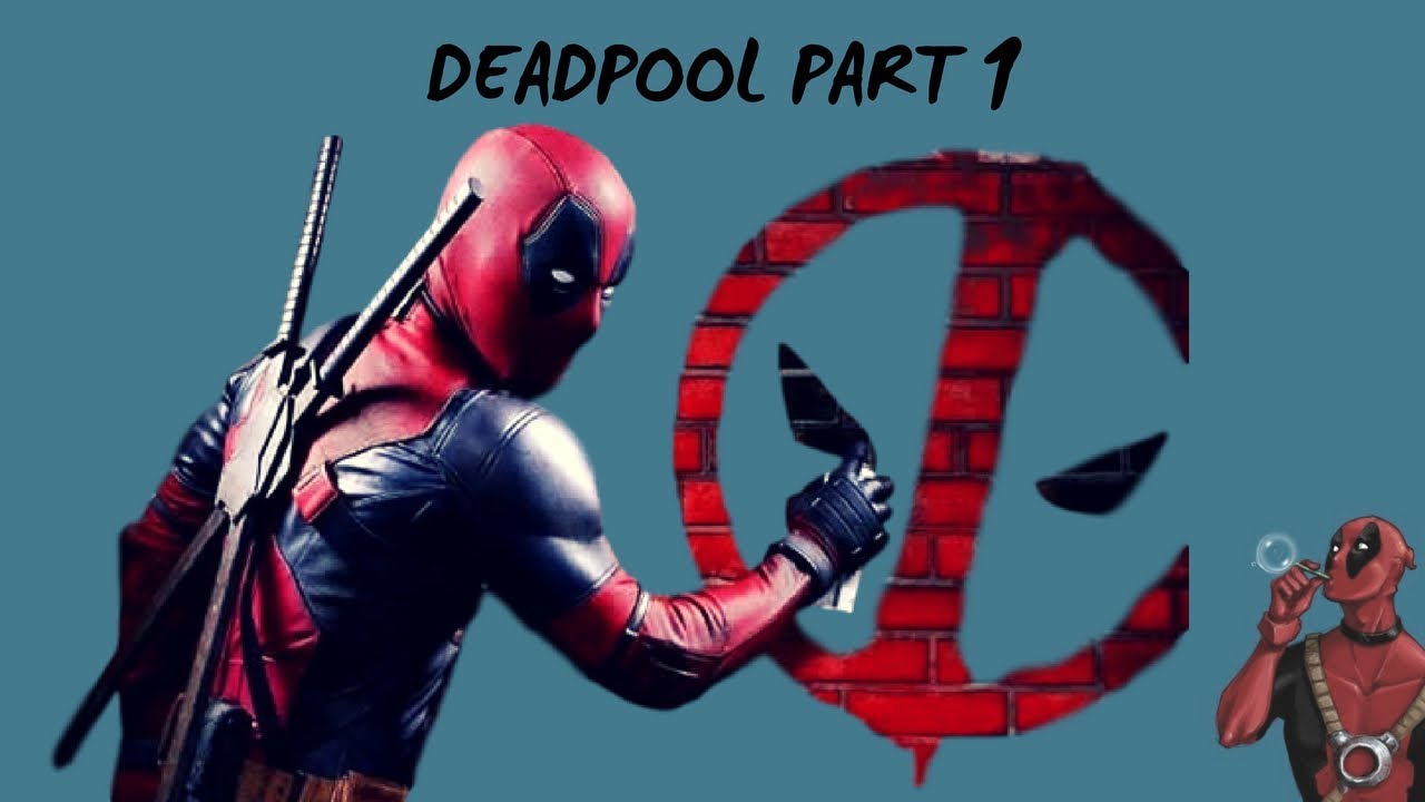 Deadpool Part 1 - YouTube