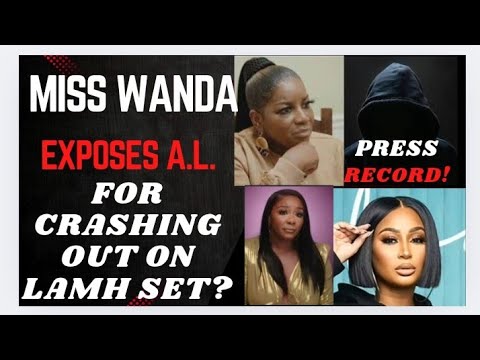 MISS WANDA EXPOSES A.L. FOR CRASHING OUT ON LAMH SET! - YouTube