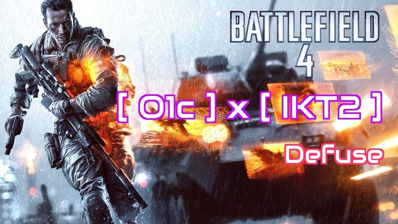 【BF4】Defuse【O1c x IKT2】 - YouTube