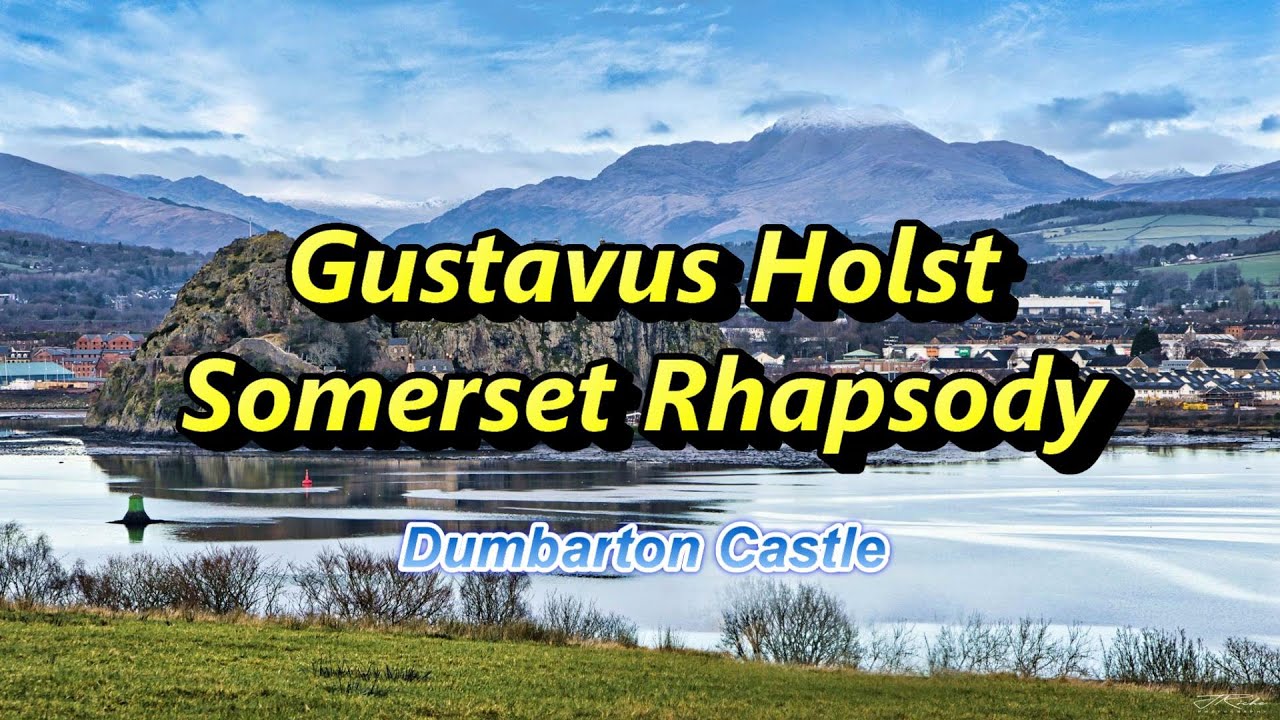 Gustavus Holst『 Somerset Rhapsody 』 Dumbarton Castle - YouTube