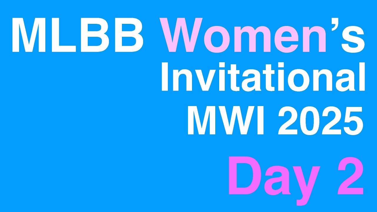 MWI Watch Party ~ MLBB Women's Invitational 2025 - Day 2 - YouTube