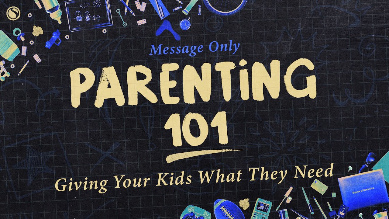 Parenting 101: Giving Your Kids What They Need - Message Only - YouTube