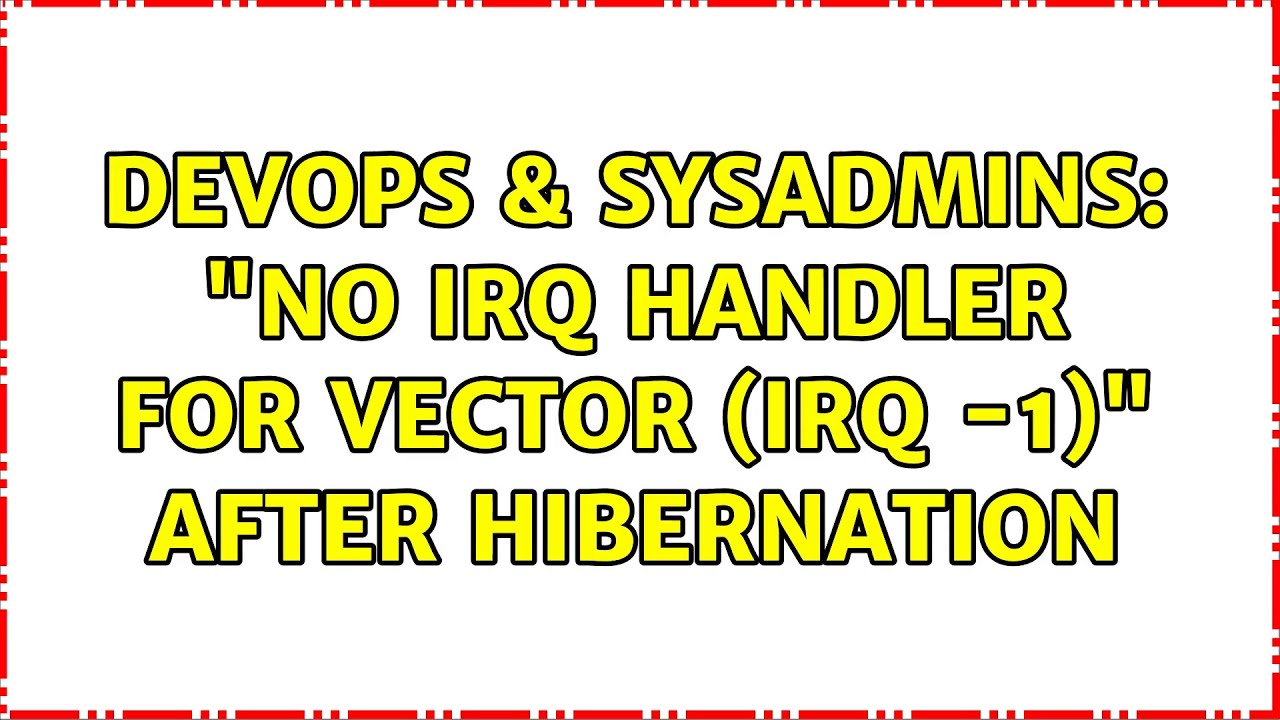 DevOps & SysAdmins: "No irq handler for vector (irq -1)" after ...