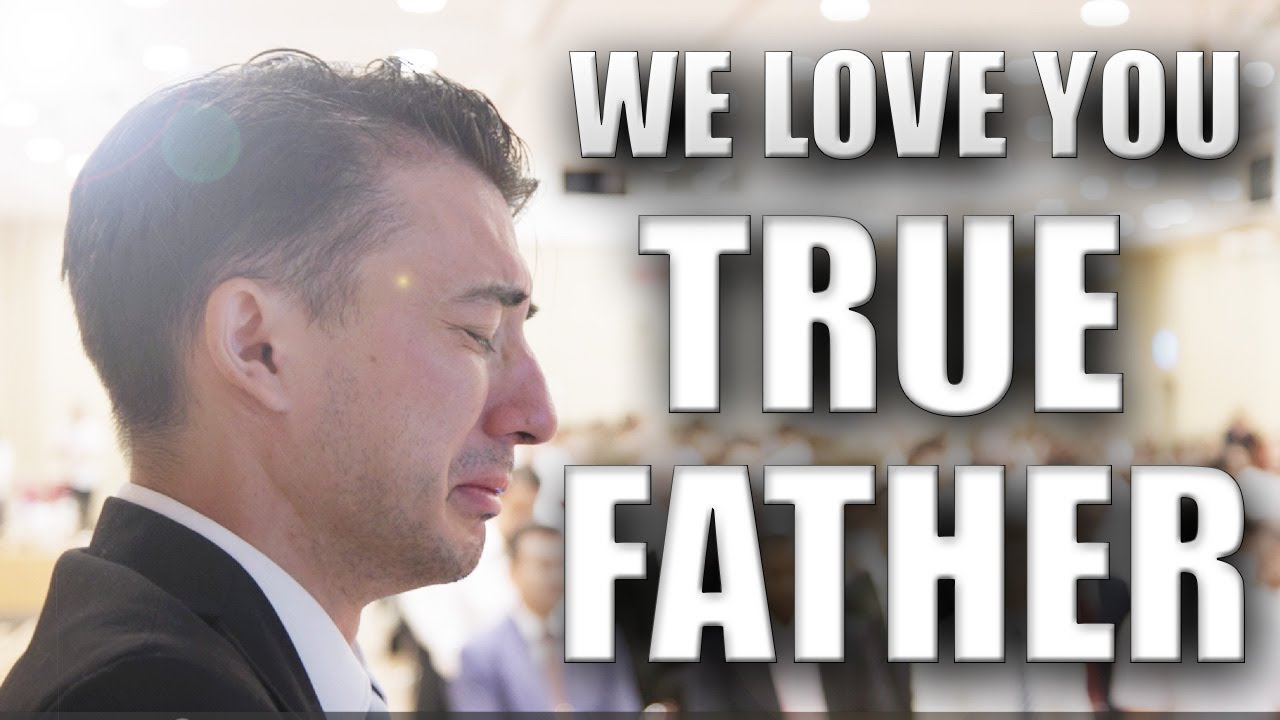 ~ We Love You True Father ~ - YouTube