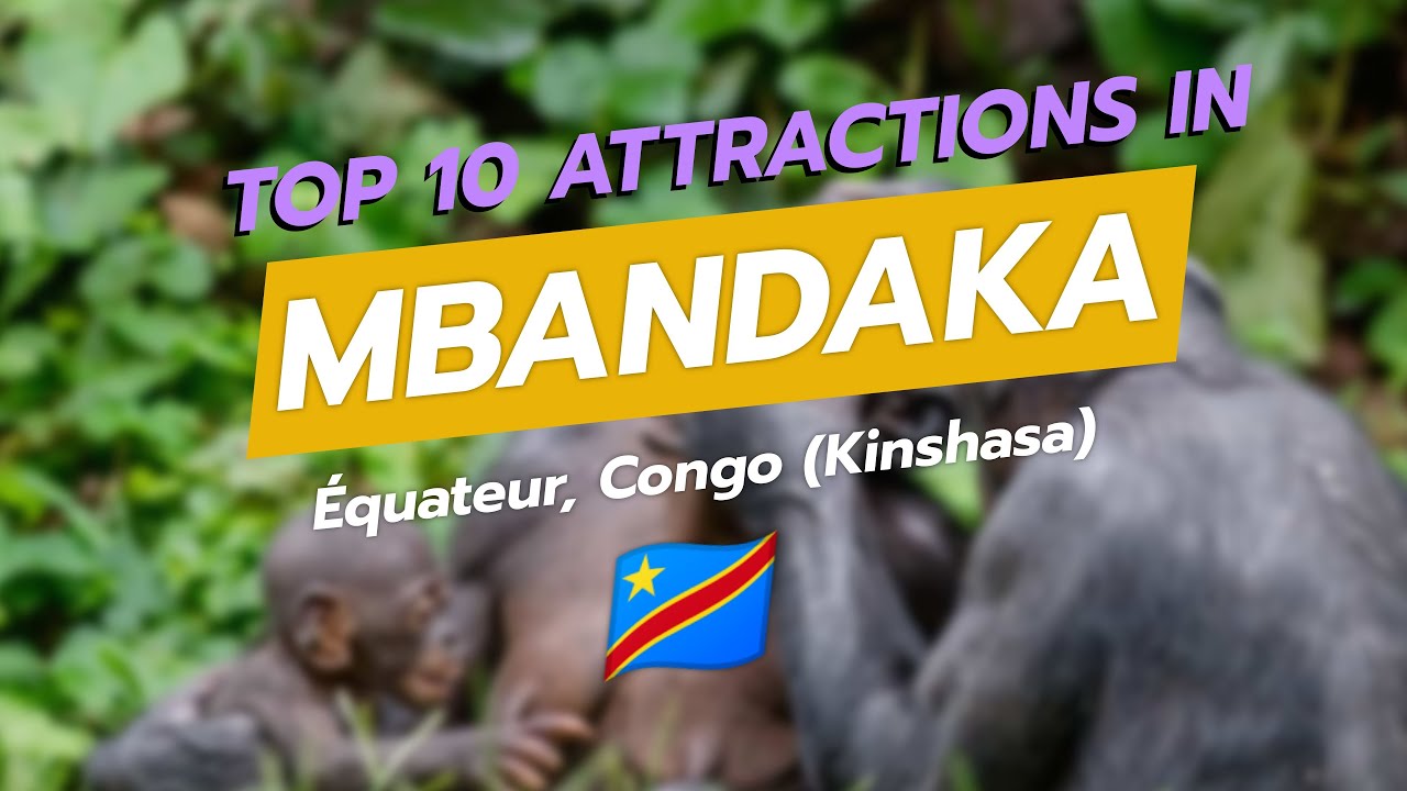 Top 10 Must-See Attractions in Mbandaka 🌍 - YouTube