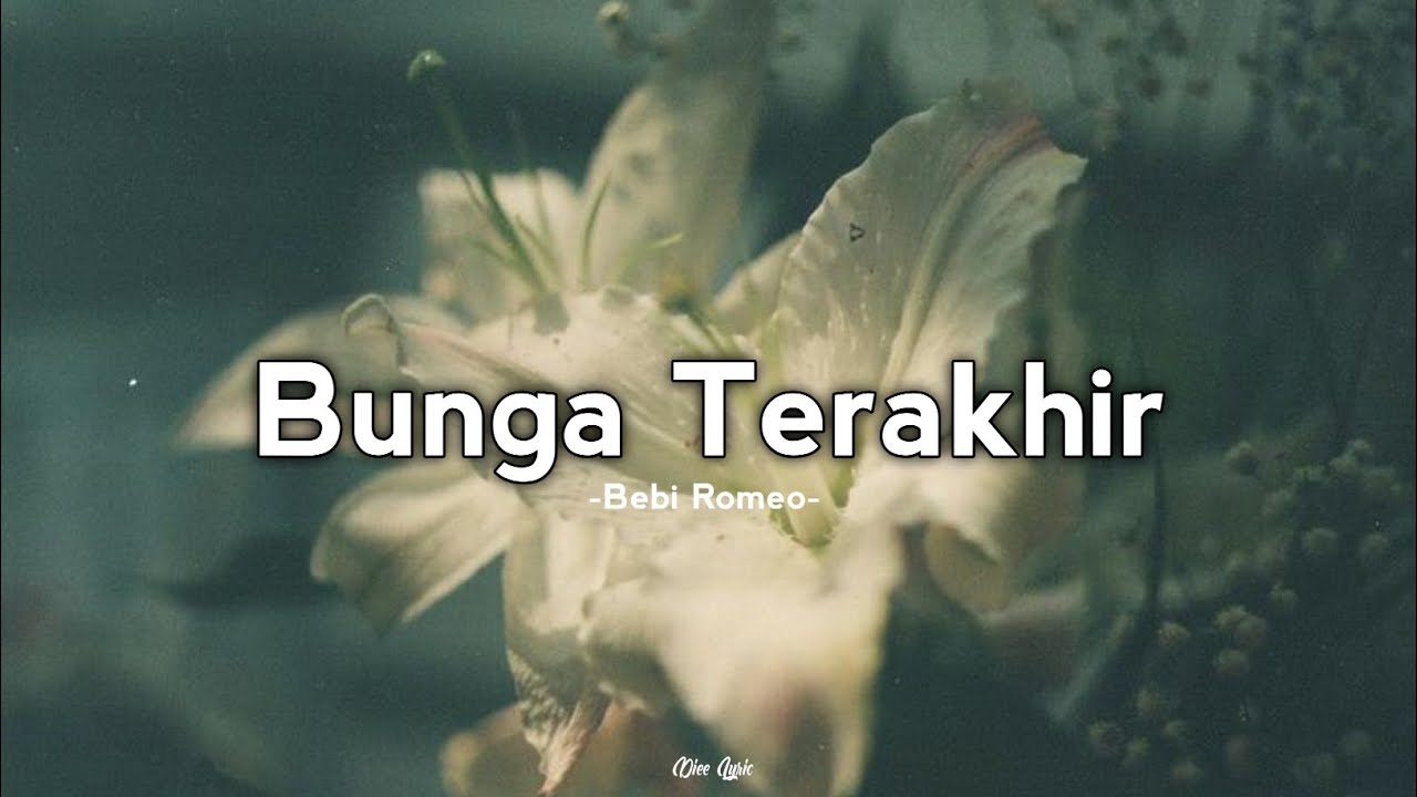 Bunga Terakhir - Bebi Romeo (Lirik) - YouTube