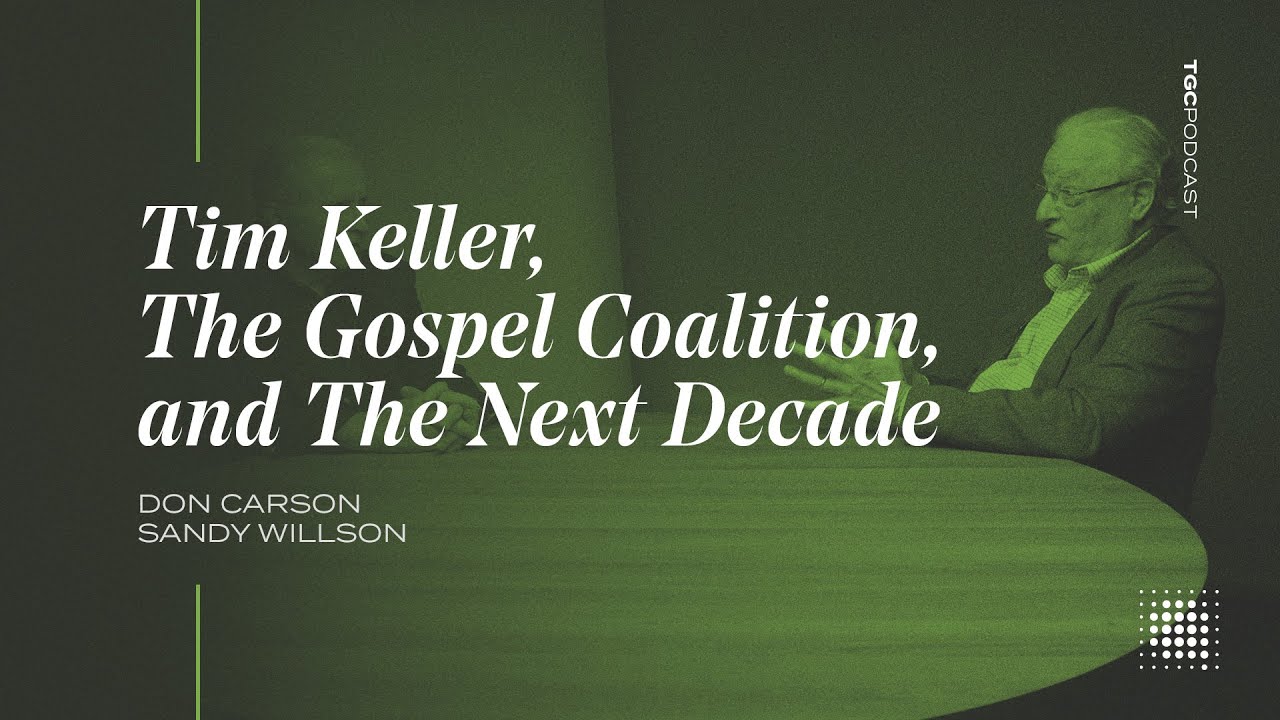 Tim Keller, The Gospel Coalition, and The Next Decade - YouTube
