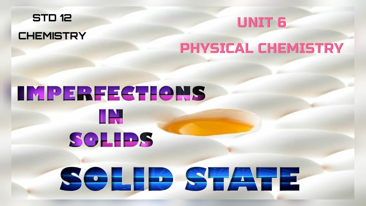 SOLID STATE, IMPERFECTIONS IN SOLIDS/CRYSTAL DEFECTS, CLASS 12 ...