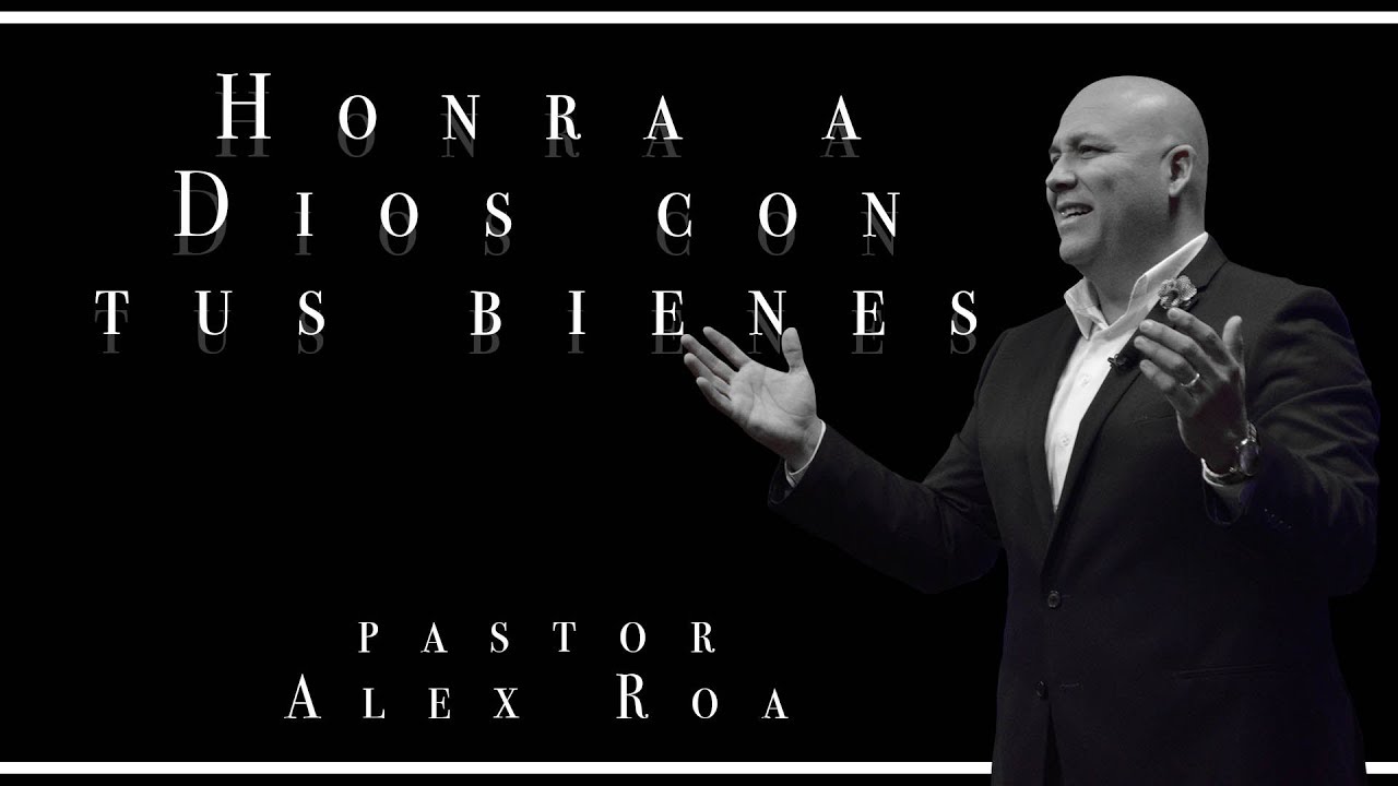 HONRA A DIOS CON TUS BIENES | Pastor Alex Roa | #NuncaSolosIglesia ...