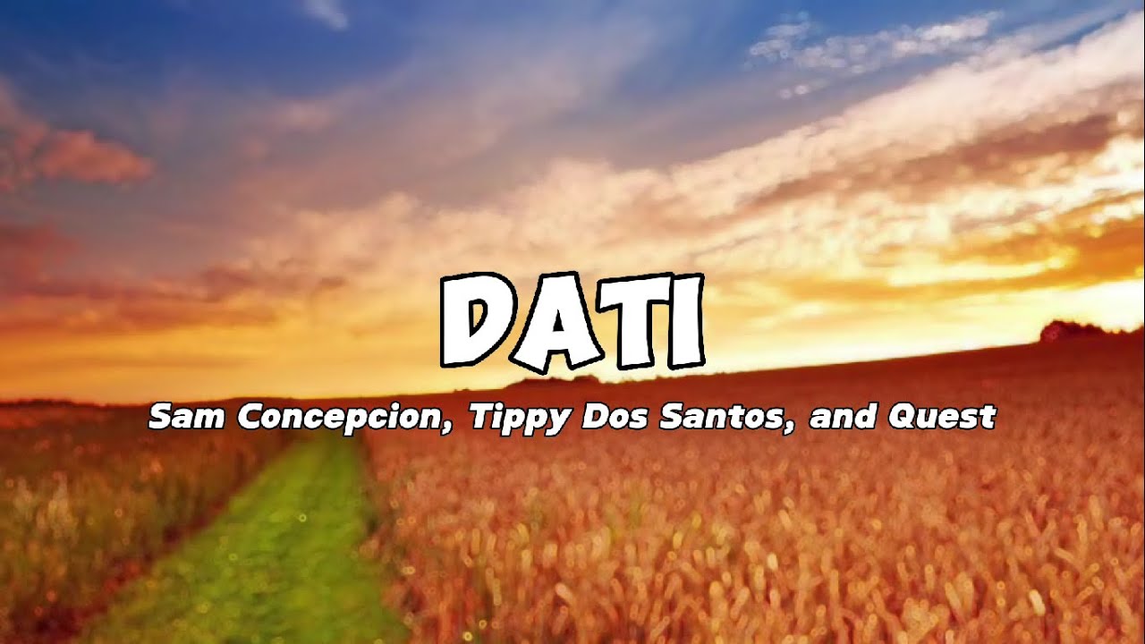 Dati by Sam Concepcion, Tippy Dos Sants, and Quest (Lyrics) - YouTube