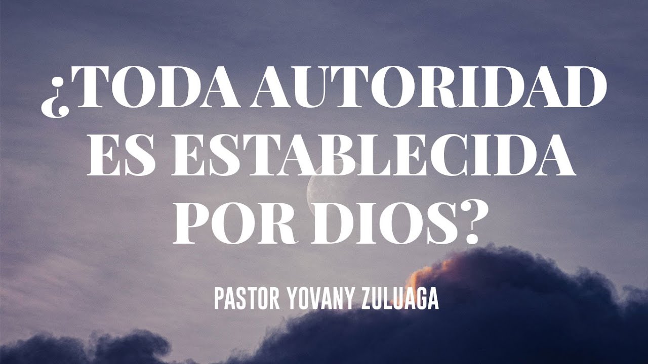 ¿TODA AUTORIDAD ES ESTABLECIDA POR DIOS? - PASTOR YOVANY ZULUAGA - YouTube