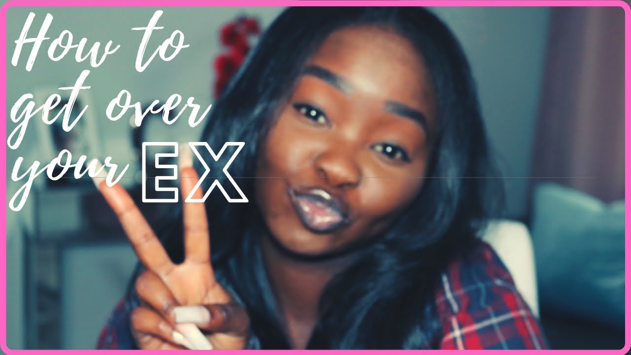 GIRL TALK - HOW TO GET OVER YOUR EX!!!! - YouTube