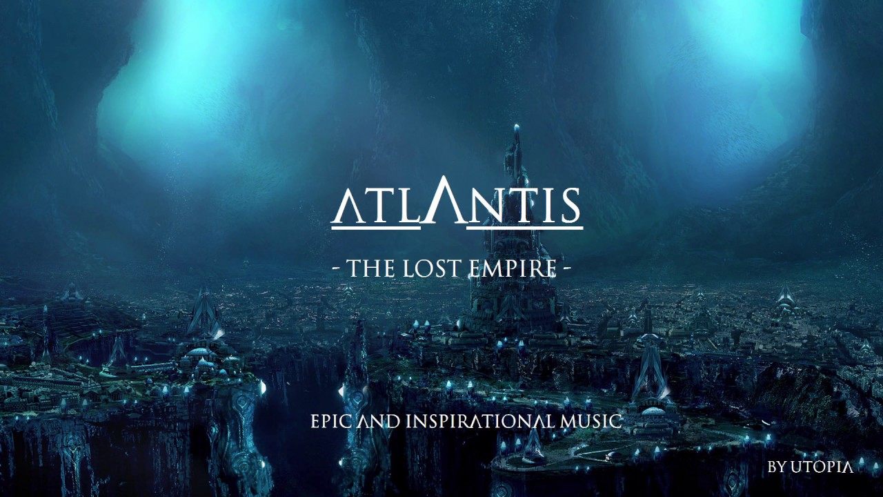 Atlantis - the Lost Empire - Epic and Inspirational Music by Utopia ...