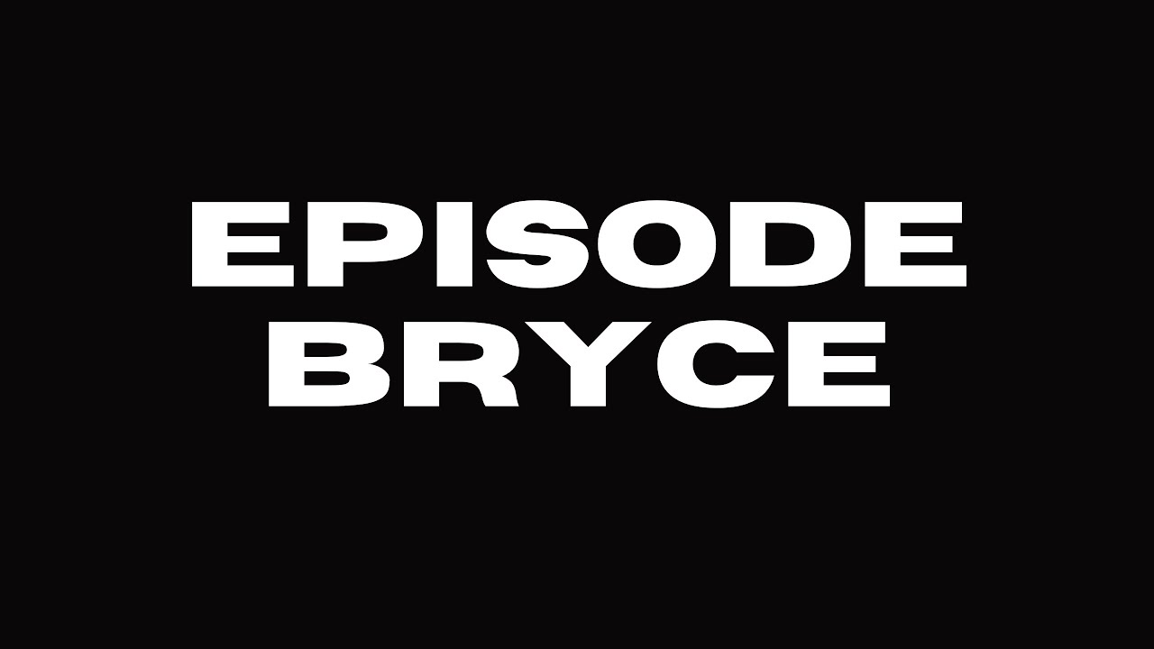 Episode Bryce - YouTube