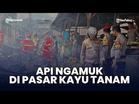 5 Damkar Kota/Kabupaten Dikerahkan! Kebakaran Hanguskan 15 Kios di Pasar Kayu Tanam