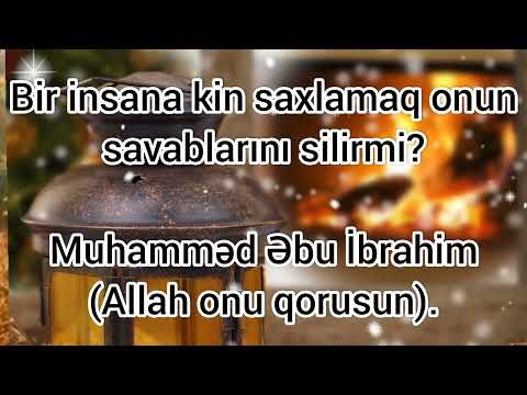 Bir insana kin saxlamaq onun savablarını silirmi? (Muhamməd Əbu İbrahim Allah onu qorusun).